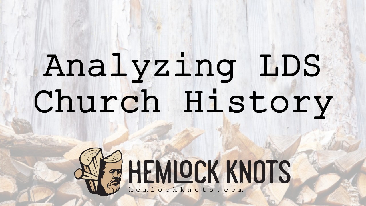 Analyzing LDS Church History - Hemlock Knots